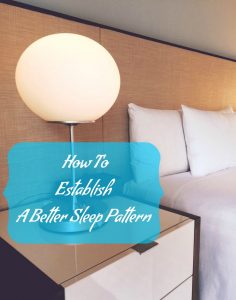 How To Establish A Better Sleep Pattern | Healthy Lifestyle Habits