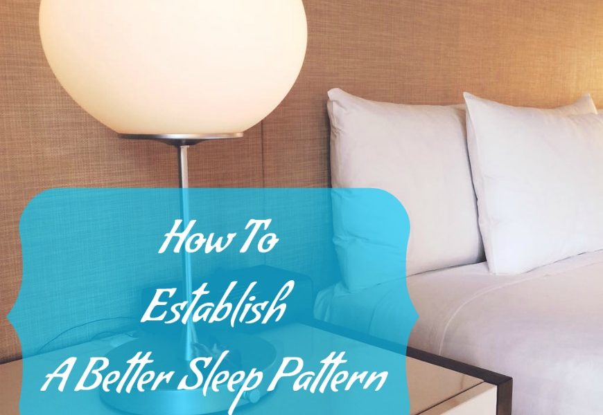 How To Establish A Better Sleep Pattern | Healthy Lifestyle Habits