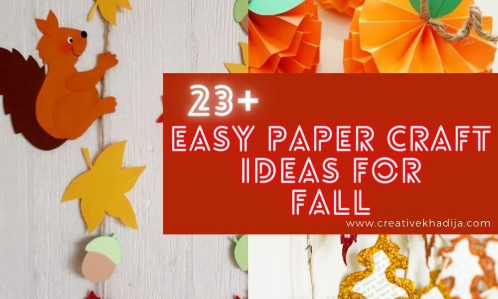23 Easy Paper Craft Ideas For Fall and Autumn | Creative Khadija Blog